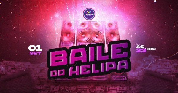 Baile do Helipa (Estreia), Sexta - 01/09 @TRIBUTOPARTY em Pelotas - Sympla