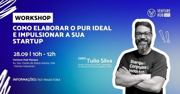 WORKSHOP | COMO ELABORAR O PUR IDEAL E IMPULSIONAR A SUA STARTUP em ...