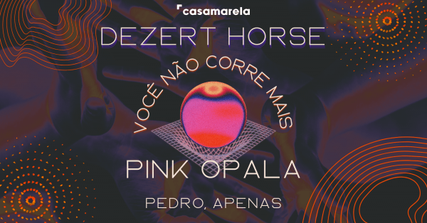 Casamarela apresenta Dezert Horse, Pink Opala e Pedro, Apenas. em Goiânia - Sympla