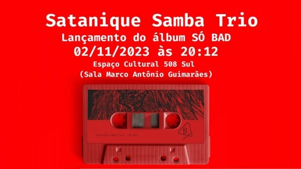 Satanique Samba Trio - Lançamento do álbum Só Bad em Brasília - Sympla