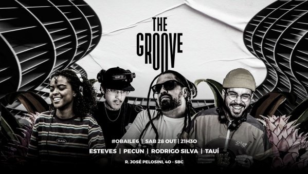THE GROOVE - O Baile #6 - Dj TAUÍ - ESTEVES - PECUN - RODRIGO SILVA em ...