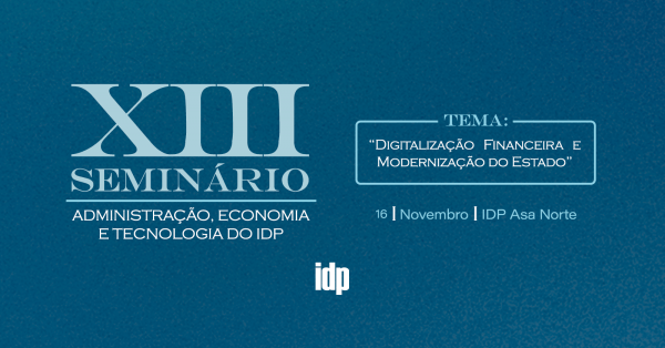 13º SEMINÁRIO DE ADMINISTRAÇÃO, ECONOMIA E TECNOLOGIA DO IDP em ...