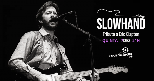 Tributo a Eric Clapton - Banda SlowHand | Coordenadas Bar em Rio de ...