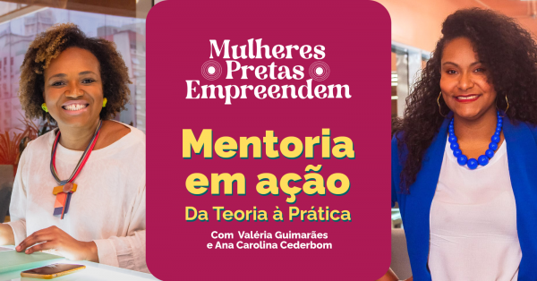 Mentoria em Ação: Da Teoria à Prática | Mulheres Pretas Empreendem em ...