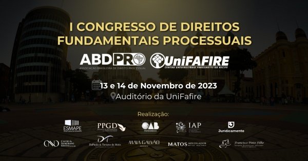 I Congresso de Direitos Fundamentais Processuais da ABDPro e UniFafire ...