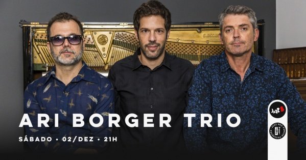 ARI BORGER TRIO no JazzB ( SÁBADO 02/DEZ/23) em São Paulo - Sympla