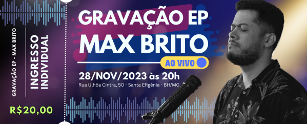 Gravação do Primeiro EP ao Vivo - Max Brito em Belo Horizonte - Sympla