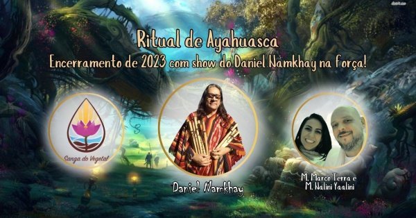 Ritual de Ayahuasca: Encerramento de 2023 com show do Daniel Namkhay na ...