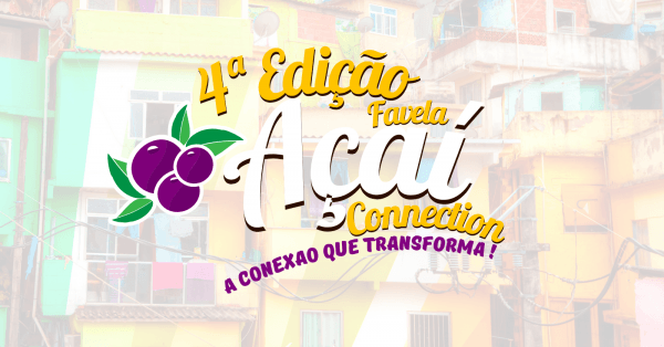 4ª Edição Favela Açaí Connection - A Conexão que transforma. em Ubá ...