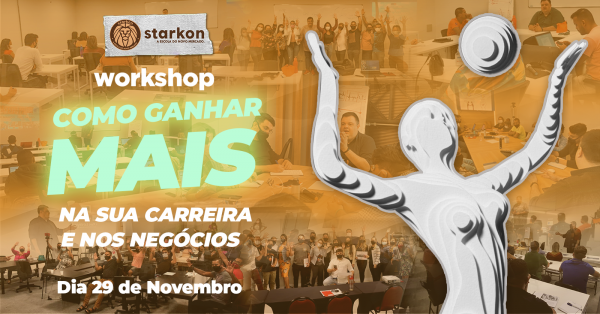 WorkShop na Starkon - Como ganhar mais na sua carreira e nos negócios ...