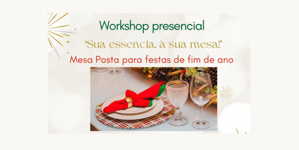 Workshop Mesa Posta: Sua Essencia à sua mesa - Tema: Festas de Fim de ...