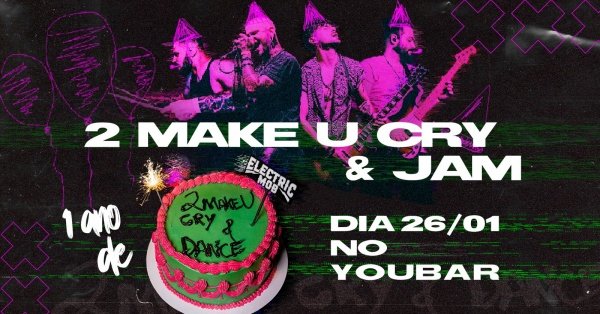 Festa ELECTRIC MOB + Jam Session - 1 ano de "2 Make U Cry & Dance" em ...