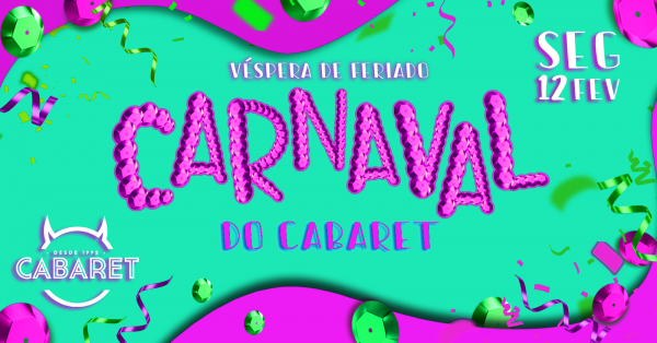 CARNAVAL DO CABARET - 12/2 - VÉSPERA DE FERIADO - SEGUNDA ...