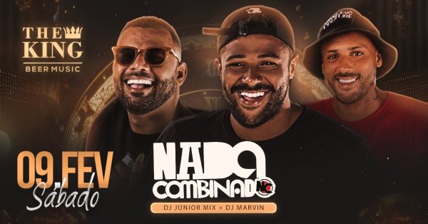 NADA COMBINADO | DJ JÚNIOR MIX + MARVIN | 09 FEV | THE KING BEER MUSIC ...