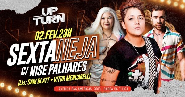 UP TURN: SEXTANEJA c/ NISE PALHARES + DJS (Ness sexta 02.02) | 23h em ...