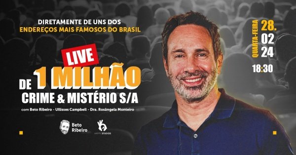 LIVE DE 1 MILHÃO - CRIME E MISTÉRIO S/A - BETO RIBEIRO em São Paulo ...