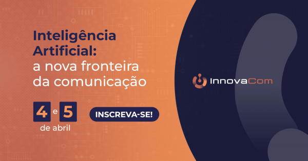 InnovaCom - Inteligência Artificial: a nova fronteira da comunicação em ...
