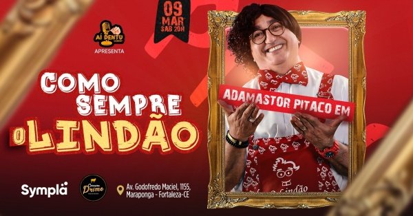Adamastor Pitaco em COMO SEMPRE O LINDÃO! em Fortaleza - Sympla