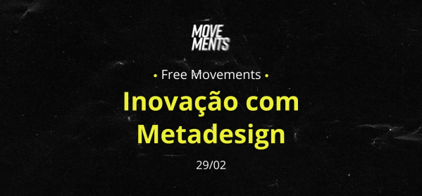 29/02 | FREE MOVEMENTS | Inovação com Metadesign - online - Sympla