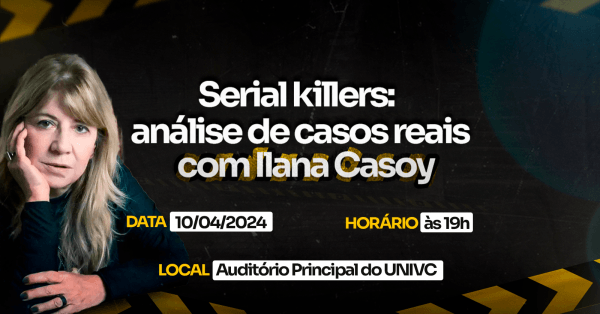 Serial Killers: análises de casos reais com Ilana Casoy em São Mateus ...