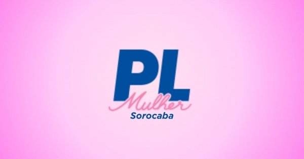 Ato de Filiação e Posse do PL Mulher de Sorocaba em Sorocaba - Sympla