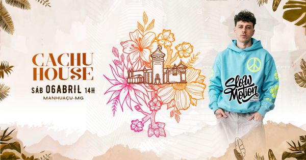 Cachu House - Slow Motion 06/04 em Manhuaçu - Sympla