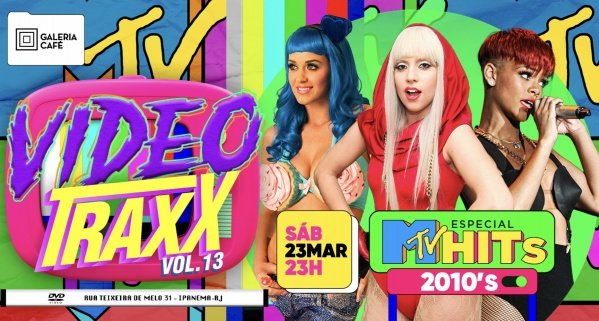 VIDEOTRAXX | Edição MTV 2010s HITS (Nesse Sábado 23.03) @Galeria Café ...