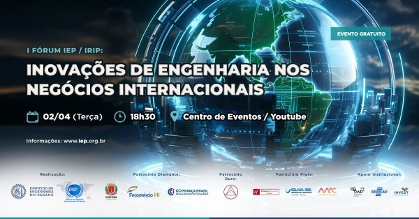 I FÓRUM IEP - IRIP: INOVAÇÕES DE ENGENHARIA NOS NEGÓCIOS INTERNACIONAIS ...