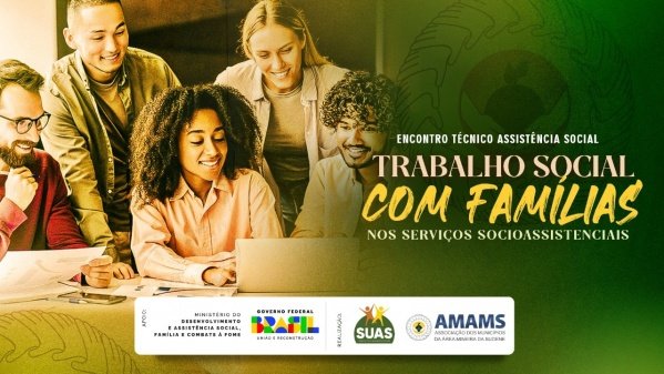 ENCONTRO TÉCNICO ASSISTÊNCIA SOCIAL: TRABALHO SOCIAL COM FAMÍLIAS NOS ...