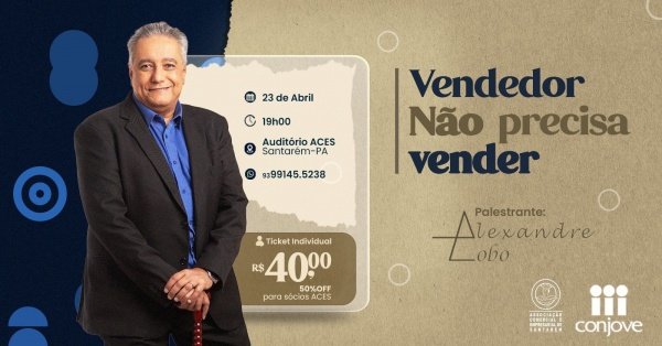 PALESTRA - VENDEDOR NÃO PRECISA VENDER COM ALEXANDRE LOBO em Santarém ...