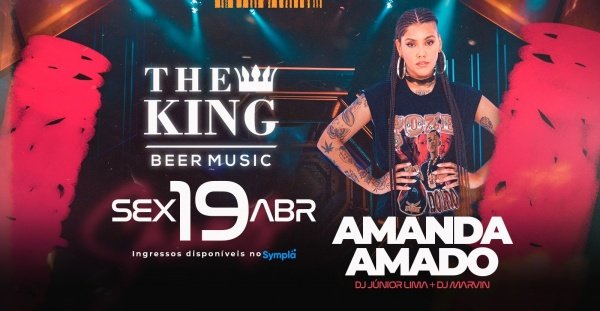 AMANDA AMADO| DJ JÚNIOR LIMA + DJ MARVIN| 19 ABR | THE KING BEER MUSIC ...