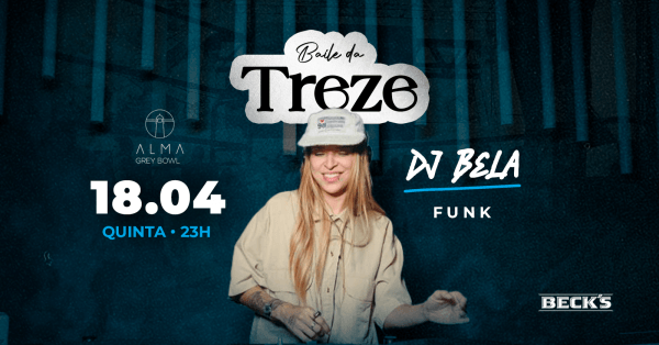 BAILE DA TREZE COM DJ BELA NO ALMA GREY BOWL | 18.04 em Campinas - Sympla