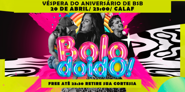 Bolo Doido/ Bailão Niver de BsB - FREE até 23:30 com Cortesia em ...