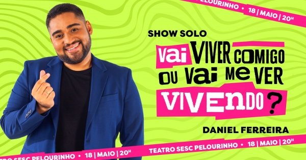 Daniel Ferreira em "Vai Viver Comigo ou vai me ver Vivendo?" em ...