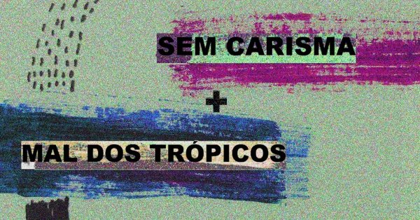 Show Sem Carisma + Mal dos Trópicos em Porto Alegre - Sympla