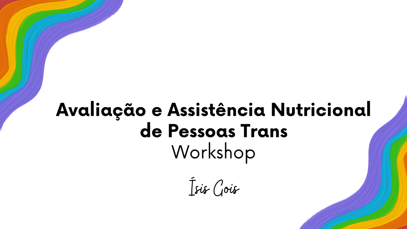 Workshop: Avaliação e Assistência Nutricional para Pessoas Trans ...