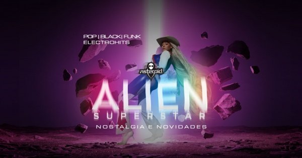 ALIEN SUPERSTAR ⚇ POP.BLACK.ELECTRO.FUNK.DIVAS ⚇ + KARAOKÊ ÀS 21H ...