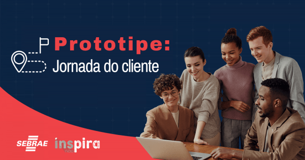 Prototipe - Jornada do cliente - Sebrae + UEPB em Campina Grande - Sympla