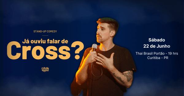 JÁ OUVIU FALAR DE CROSS? - STAND-UP COMEDY - DIA 22DE JUNHO em Curitiba ...