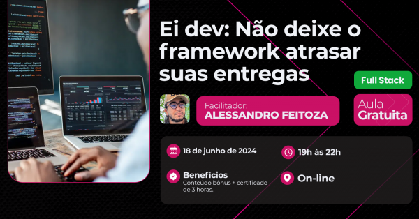 IMERSÃO FULL STACK: Ei DEV: Não deixe o framework atrasar suas entregas - online - Sympla