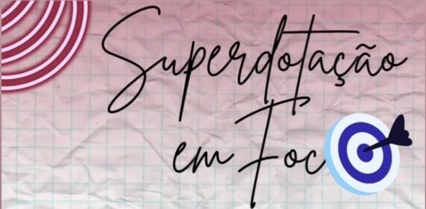 SUPERDOTAÇÃO EM FOCO - Workshop e Oficinas para crianças e adolescentes ...