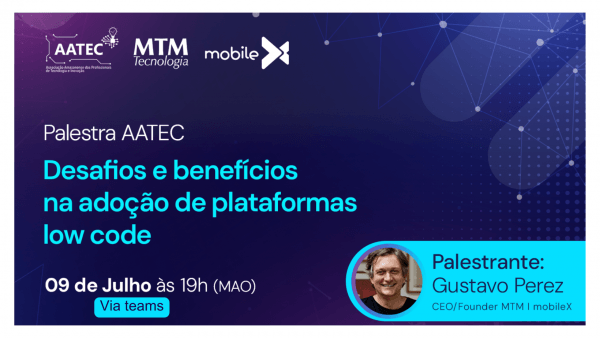 AATEC- Desafios e Benefícios na adoção de plataformas Low Code com MTM ...