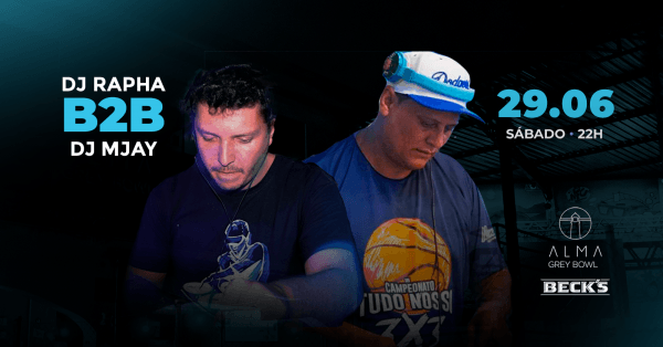 DJ RAPHA E DJ MJAY NO ALMA GREY BOWL | 29.06 em Campinas - Sympla