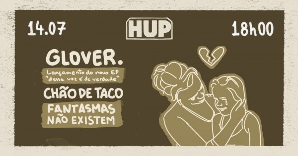 HUP apresenta: GLOVER, CHÃO DE TACO e FANTASMAS NÃO EXISTEM em ...