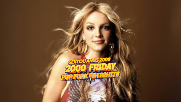 [sextou] Festa 2000Friday | Pop, Funk, Summer Eletrohits (Anos 2000 ...