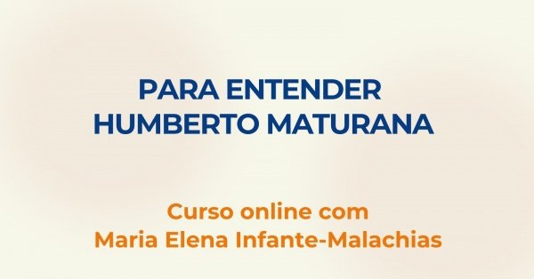 Curso - Para entender Humberto Maturana - online - Sympla