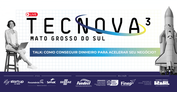 LIVE TECNOVA 3 MS - COMO CONSEGUIR DINHEIRO PARA ACELERAR SEU NEGÓCIO? em Campo Grande - Sympla