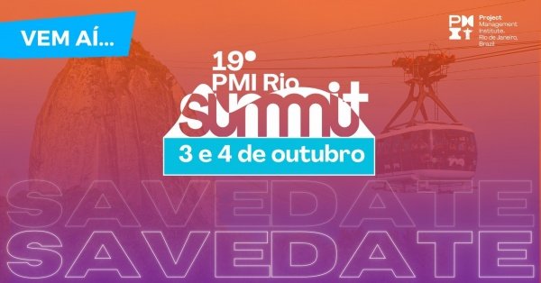19º PMI Rio Summit - Projetos: Transformando experiência em valor para ...