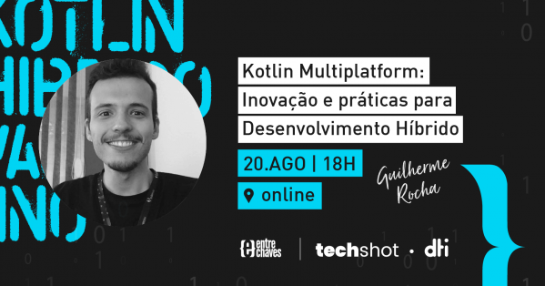 (TECHSHOT) Kotlin Multiplatform: Inovação e práticas para ...