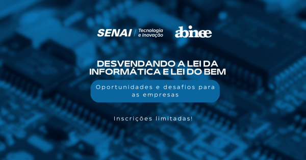 Rede SENAI-RS e Abinee | Desvendando a Lei da Informática e Lei do Bem ...
